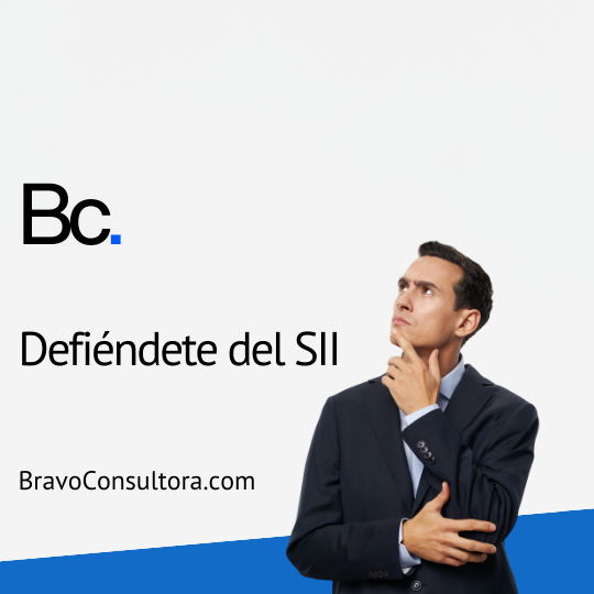 ¿Por qué necesitas defenderte del SII y cómo hacerlo? - Bravo Consultora